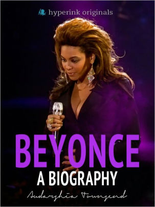 Beyonce: A Biography by Audarshia Townsend | NOOK Book (eBook) | Barnes ...