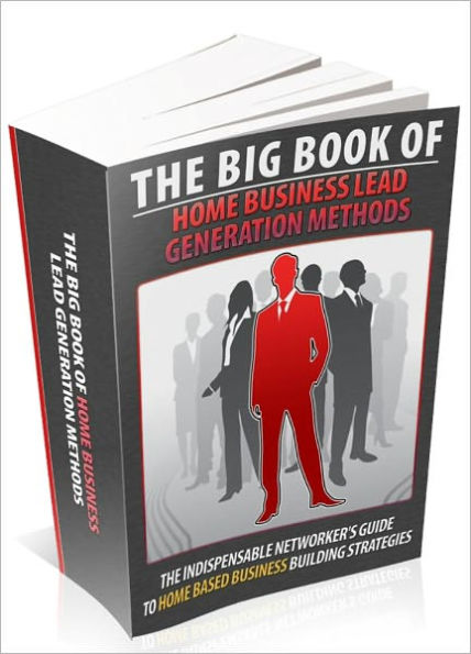The Big Book Of Home Business Lead Generation Methods -The ...