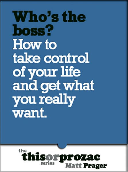 Who's The Boss?: How To Take Control Of Your Life And Get What You ...