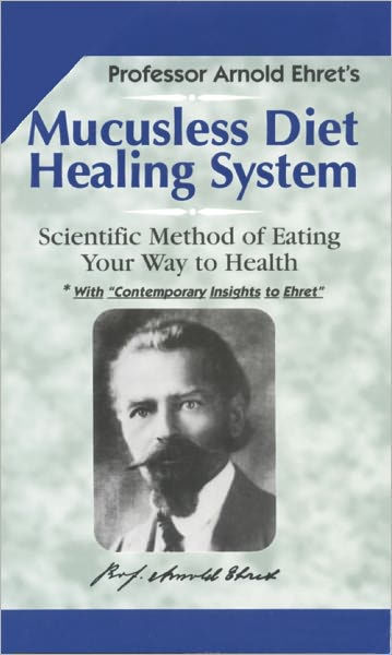 Mucusless Diet Healing System by Arnold Ehret | eBook | Barnes & Noble®