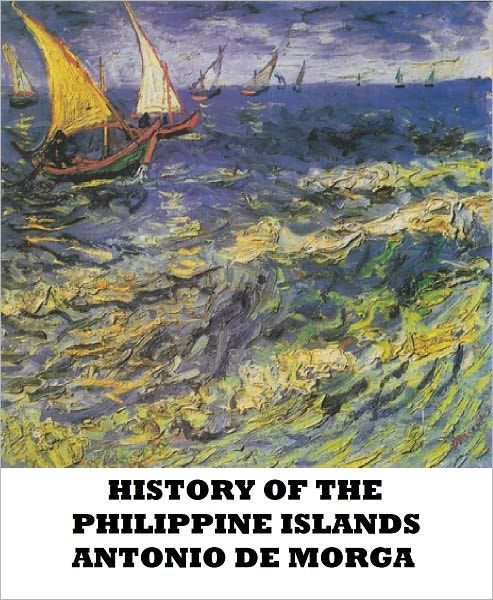 History of the Philippine Islands by Antonio De Morga | eBook | Barnes ...