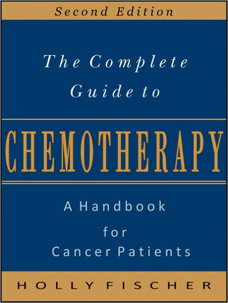 The Complete Guide to Chemotherapy: A Handbook for Cancer Patients by ...