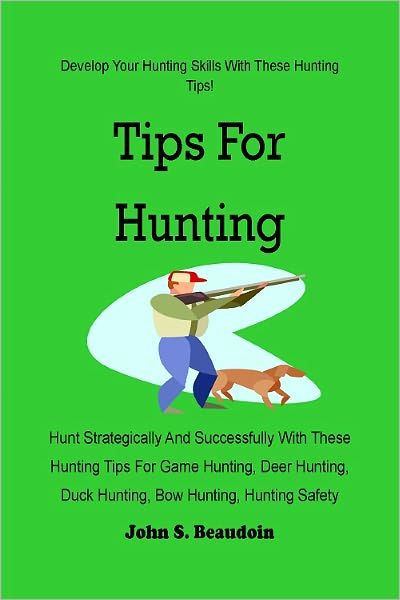 Tips For Hunting : Hunt Strategically And Successfully With These ...