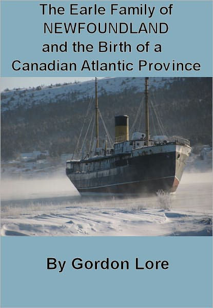 The Earle Family of NEWFOUNDLAND and the Birth of a Canadian Atlantic ...