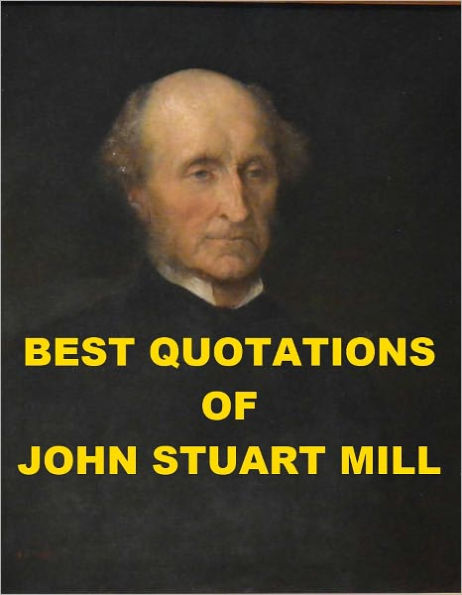 Best Quotations of John Stuart Mill by John Stuart Mill | eBook ...