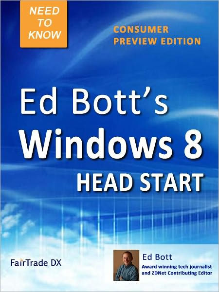 Ed Bott's Windows 8 Head Start, Consumer Preview Edition by Ed Bott ...
