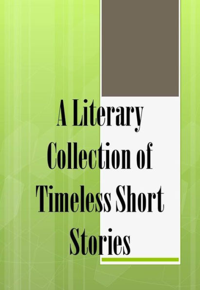 A Literary Collection of Timeless Short Stories by VARIOUS AUTHORS ...