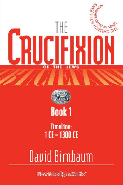 The Crucifixion (Book 1-part c) by David Birnbaum | eBook | Barnes & Noble®