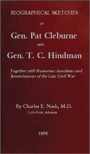 Biographical Sketches of Gen. Pat Cleburne and Gen. T. C. Hindman ...
