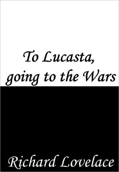 To Lucasta, going to the Wars by Richard Lovelace | eBook | Barnes & Noble®