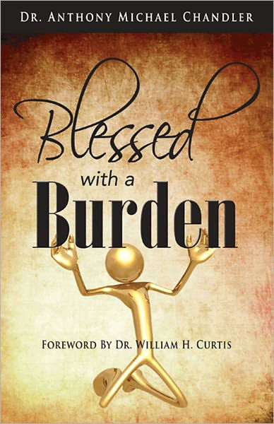 Blessed With A Burden by Dr. Anthony Michael Chandler | eBook | Barnes ...