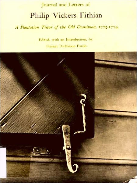 Journal and Letters of Philip Vickers Fithian 1773-1774: A Plantation ...