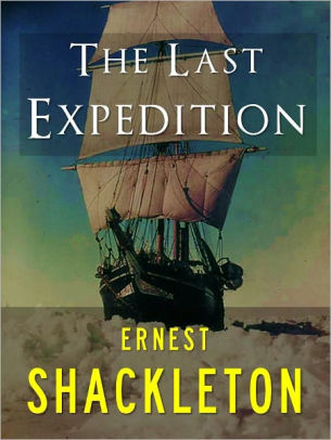 ERNEST SHACKLETON: THE LAST EXPEDITION (Special Nook Edition) The Great ...
