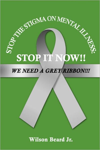 STOP THE STIGMA ON MENTAL ILLNESS:STOP IT NOW!!! WE NEED A GREY RIBBON ...