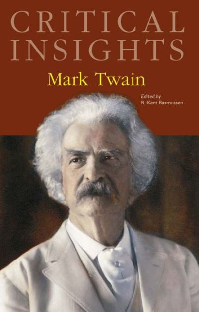 Critical Insights: Mark Twain by R. Kent Rasmussen | eBook | Barnes ...
