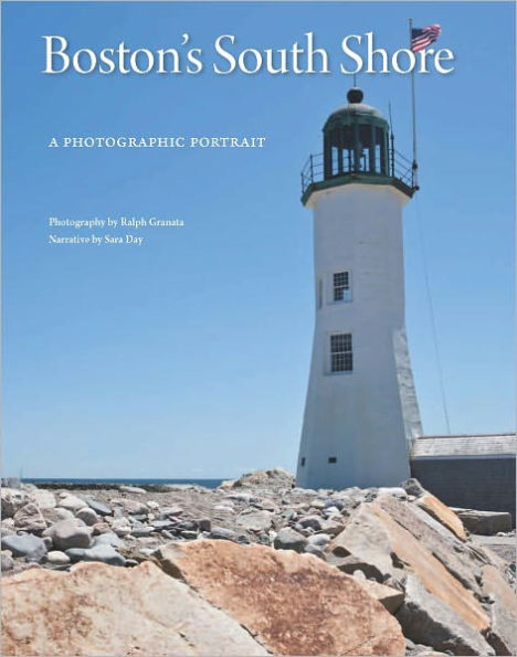 Boston's South Shore: A Photographic Portrait by Ralph Granata, Sara ...