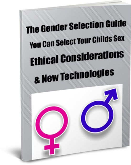 The Gender Selection Guide-You Can Select Your Childs Sex-Ethical ...