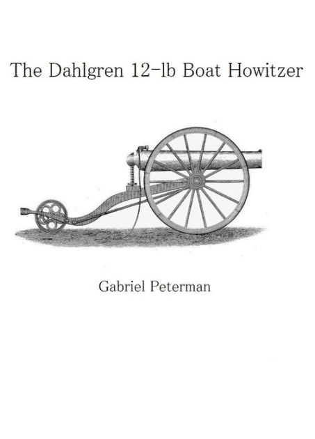 The Dahlgren 12-lb Boat Howitzer by Gabriel Peterman | eBook | Barnes ...