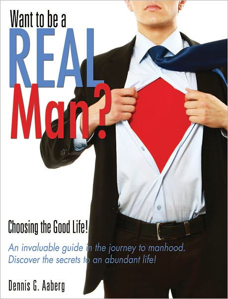 Want to be a REAL Man? by Dennis G. Aaberg | eBook | Barnes & Noble®
