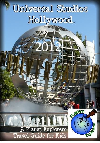 Universal Studios Hollywood 2012: A Planet Explorers Travel Guide for ...