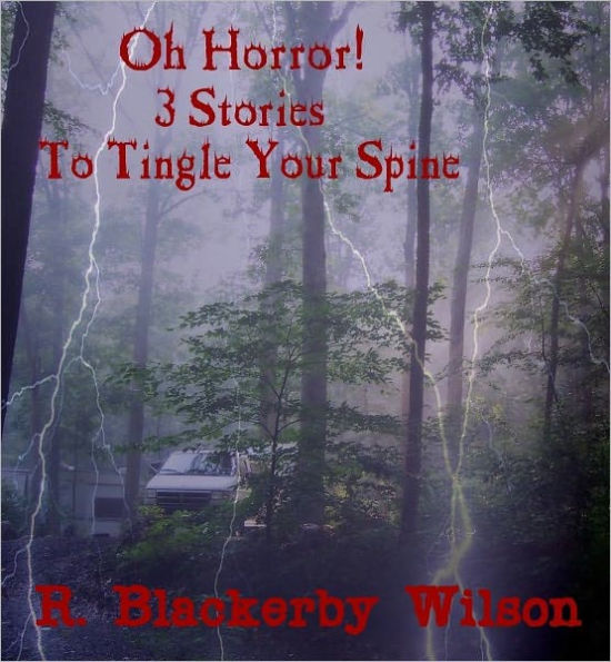 Oh Horror! 3 Stories to Tingle Your Spine by R. Blackerby Wilson ...