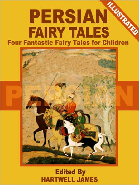 Persian Fairy Tales: Four Fantastic Fairy Stories for Children ...