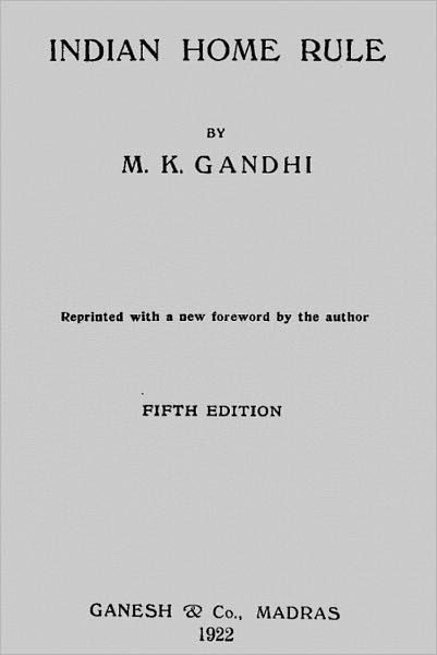 Hind Swaraj or the Indian Home Rule by Mohandas Karamchand Gandhi ...