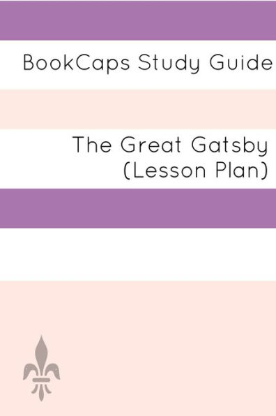 The Great Gatsby: Teacher Lesson Plans and Study Guide by LessonCaps ...