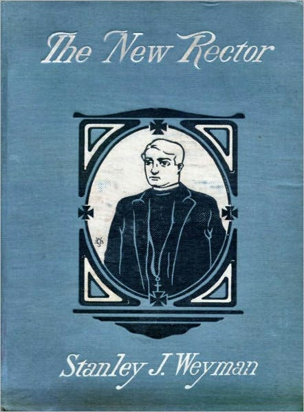 The New Rector: A Fiction and Literature Classic By Stanley J. Weyman ...