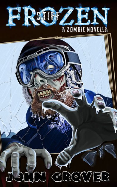 Frozen Stiff: A Zombie Novella by John Grover | eBook | Barnes & Noble®
