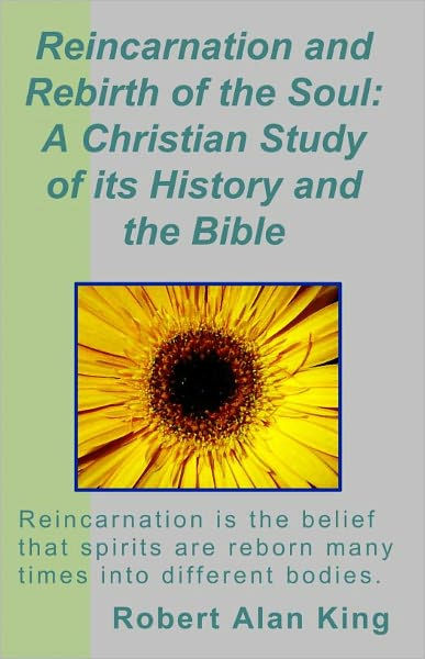 Reincarnation and Rebirth of the Soul: A Christian Study of its History ...