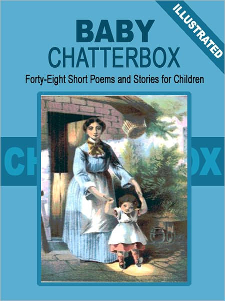 Baby Chatterbox: Forty-Eight Short Poems and Stories for Children ...