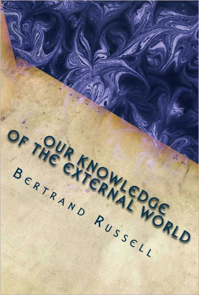 Our Knowledge of the External World / Edition 1 by Bertrand Russell ...
