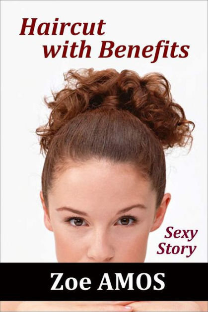 Haircut with Benefits: Sexy Story by Zoe Amos | eBook | Barnes & Noble®