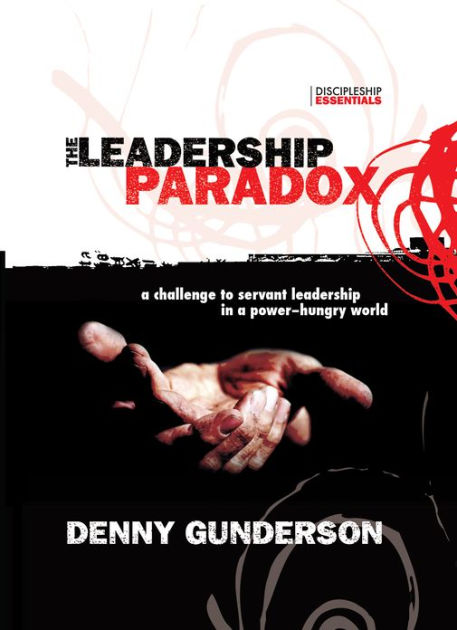 The Leadership Paradox: A Challenge to Servant Leadership in a Power ...