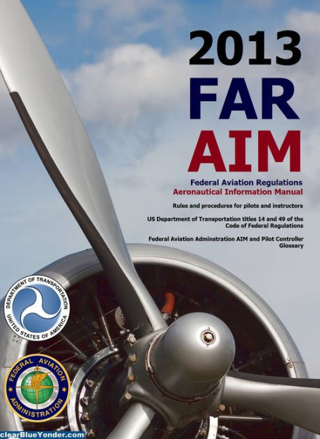 FAR AIM 2013: Federal Aviation Regulations/Aeronautical Information ...