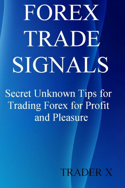 Forex Trade Signals Secret Unknown Tips For Trading Forex For Profit ...