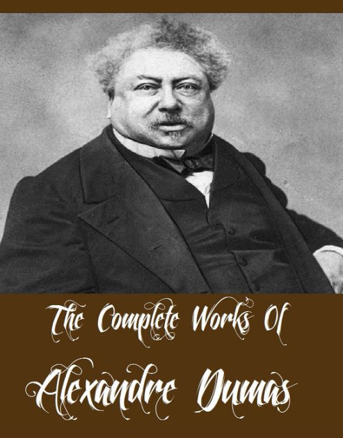 The Complete Works Of Alexandre Dumas (34 Complete Works Of Alexandre ...