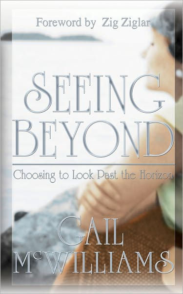Seeing Beyond: Choosing to Look Past the Horizon by Gail McWilliams ...