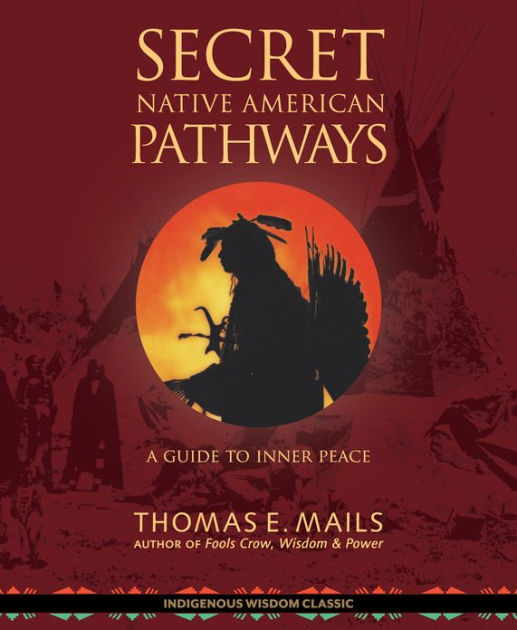 Secret Native American Pathways: A Guide to Inner Peace by Thomas Mails ...