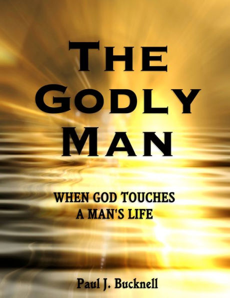 The Godly Man: When God touches a manâ by Paul Bucknell | eBook ...