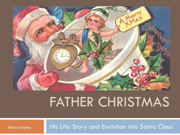 Life Story of Father Christmas, and his transformation into Santa Claus ...