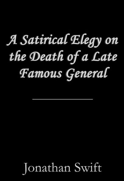 A Satirical Elegy on the Death of a Late Famous General by Jonathan ...