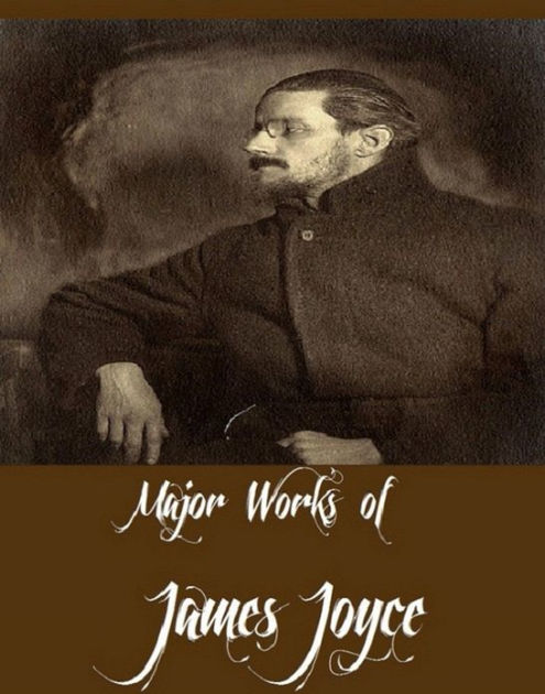Major Works of James Joyce (Works Include A Portrait of the Artist as a ...