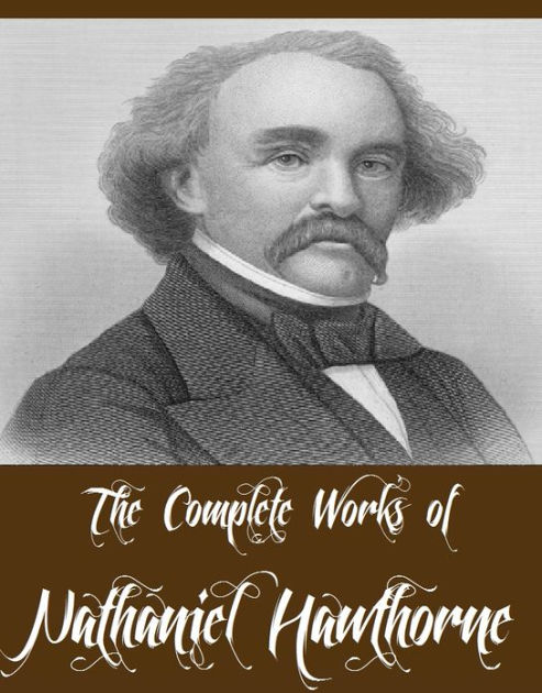 The Complete Works of Nathaniel Hawthorne (69 Complete Works of ...