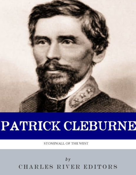 The Stonewall of the West: The Life and Career of General Patrick ...