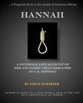 Hannah: A Fictional Life Account of the Youngest Child Executed in U.S ...