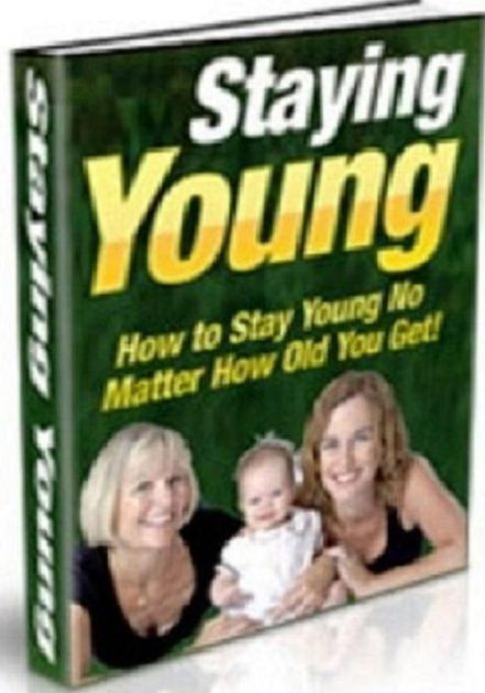 Way To Staying Young eBook - How to Stay Young no Matter How Old You ...