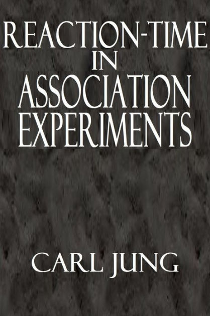 REACTION-TIME IN ASSOCIATION EXPERIMENTS by Carl Jung | eBook | Barnes ...