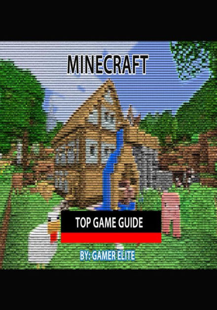 Minecraft: Top Game Guide by Gamer Elite | eBook | Barnes & Noble®